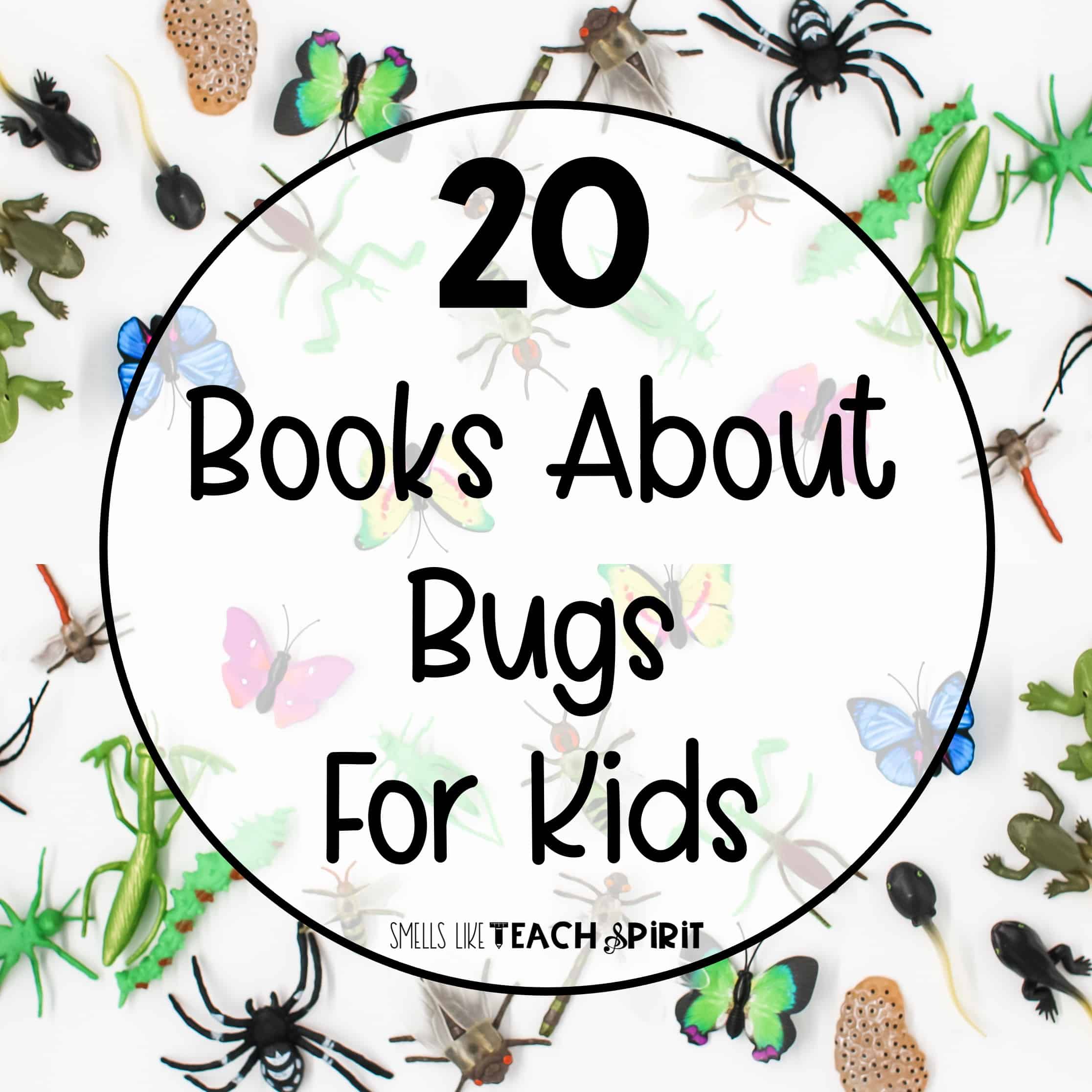 20 Books About Bugs & Insects for Kids - Smells Like Teach Spirit