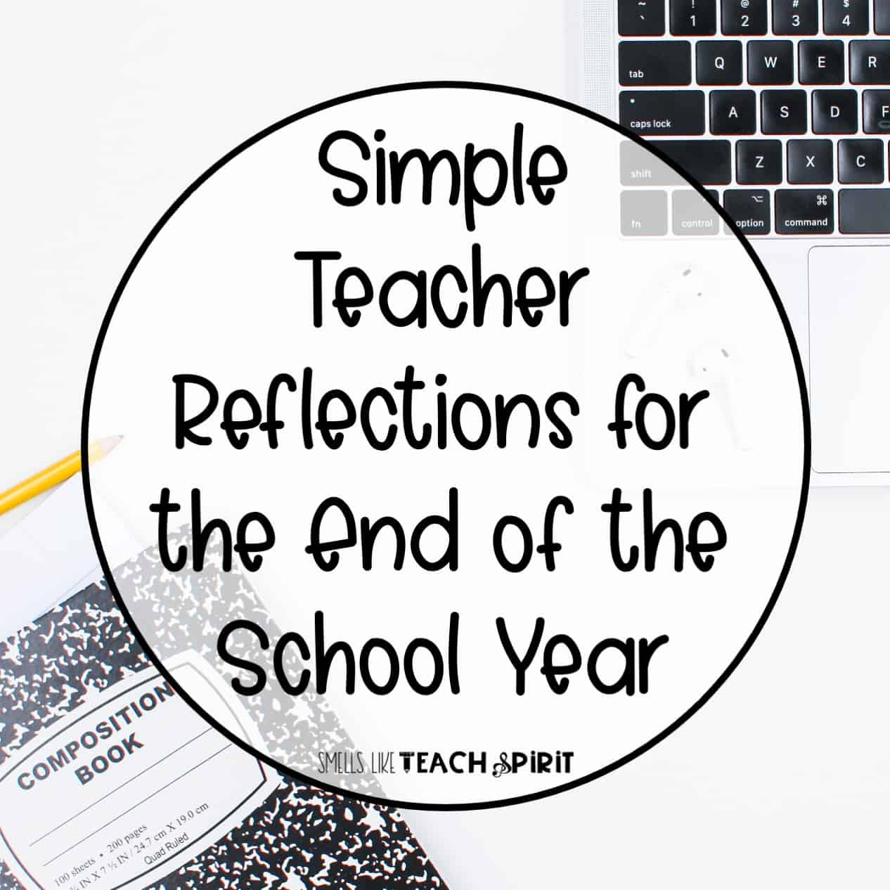 Simple Teacher Reflections for the End of the School Year - Smells Like ...